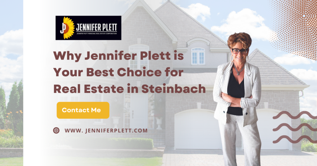 Real Estate: Why Jennifer Plett is Your Top Steinbach Choice